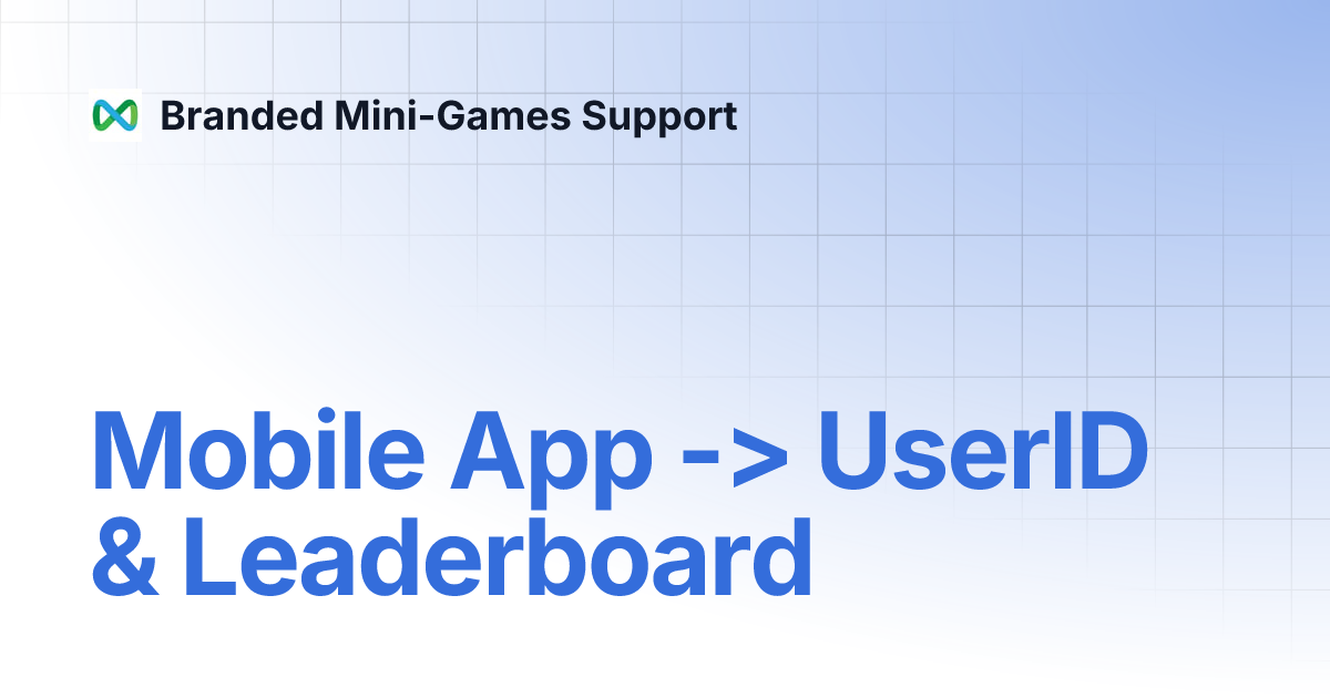 Mobile App -> UserID & Leaderboard | Branded Mini-Games Support